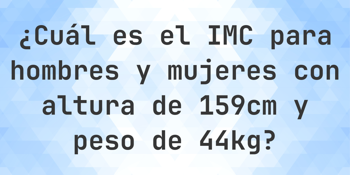¿Cuál es el IMC para 159 cm y 44 kg? - Calculatio