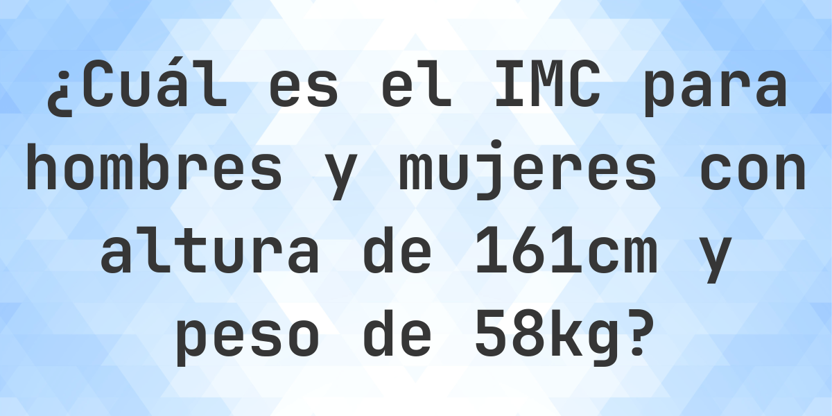 ¿Cuál es el IMC para 161 cm y 58 kg? - Calculatio