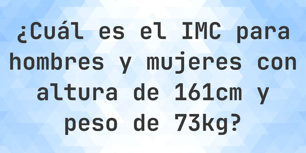 ¿Cuál es el IMC para 161 cm y 73 kg? - Calculatio