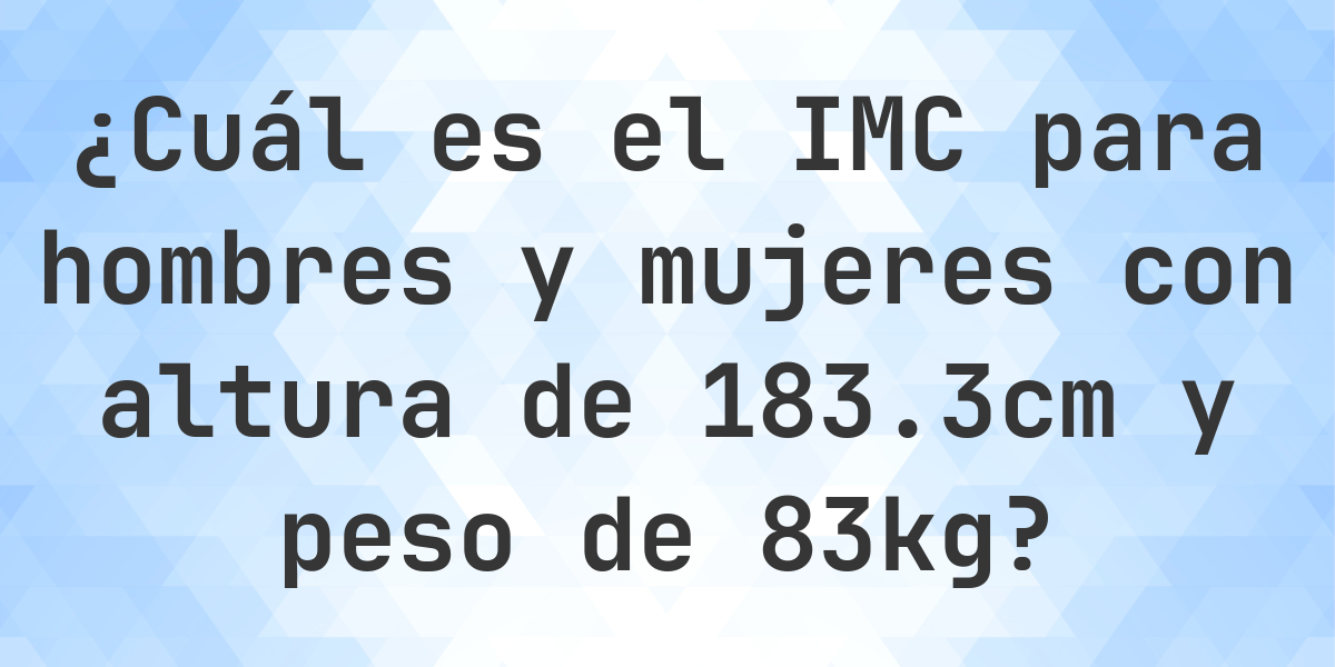 ¿Cuál es el IMC para 183.3 cm y 83 kg? - Calculatio