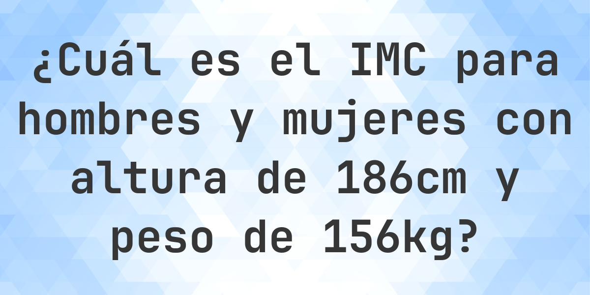 ¿Cuál es el IMC para 186 cm y 156 kg? - Calculatio
