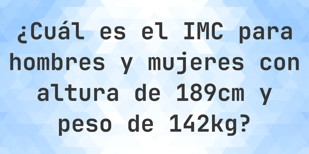 ¿Cuál es el IMC para 189 cm y 142 kg? - Calculatio
