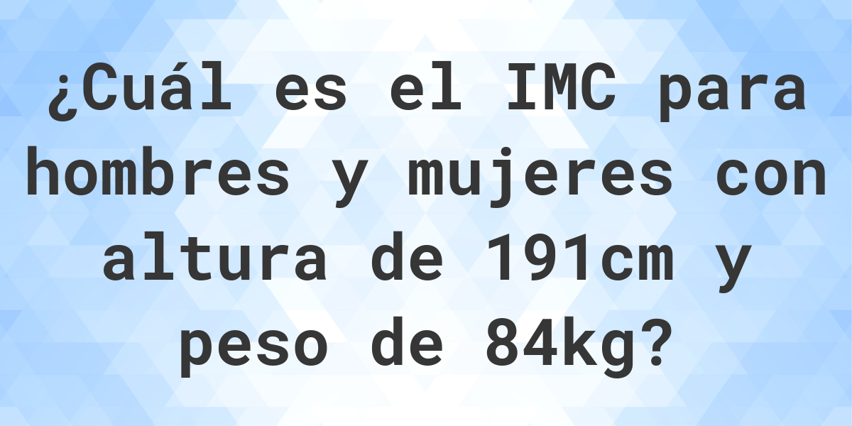 ¿Cuál es el IMC para 191 cm y 84 kg? - Calculatio