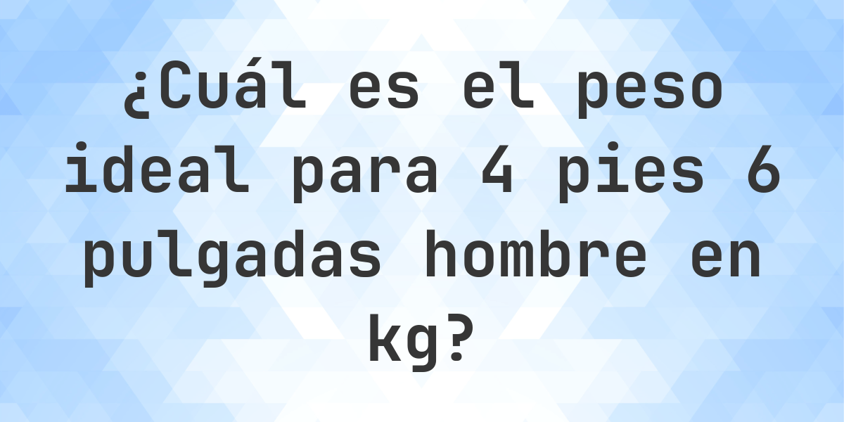 Peso ideal para 4'6" hombre - Calculatio