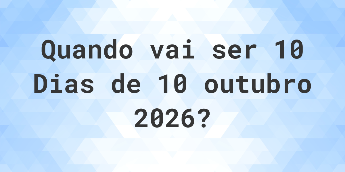 O que é 10 Dias De 10 outubro 2025? - Calculatio