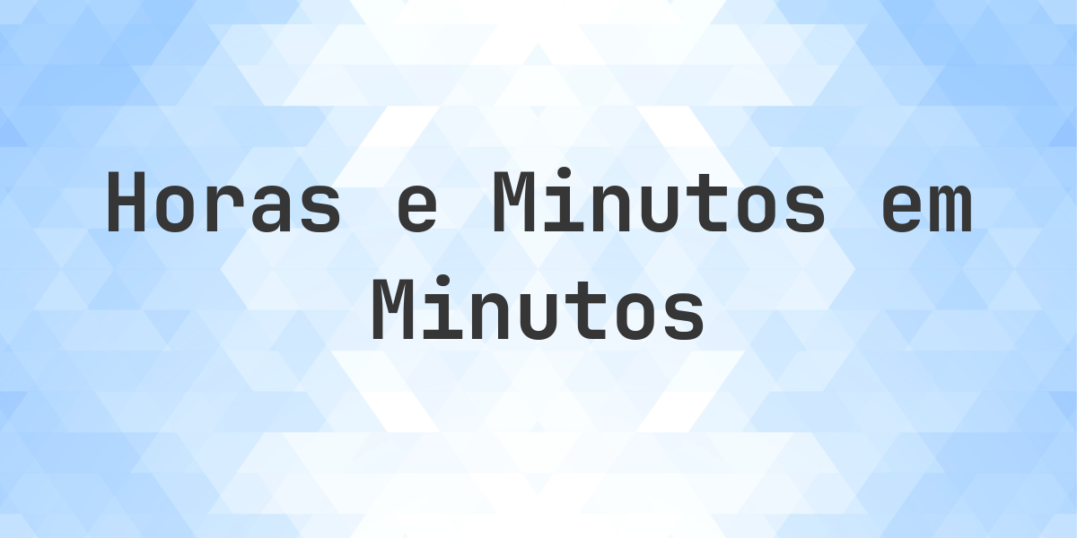Conversor de tempo em minutos: horas e minutos em minutos - Calculatio