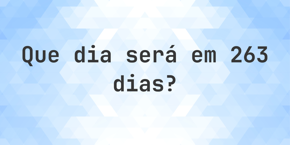 Em 263 dias - que dia e hora será? - Calculatio
