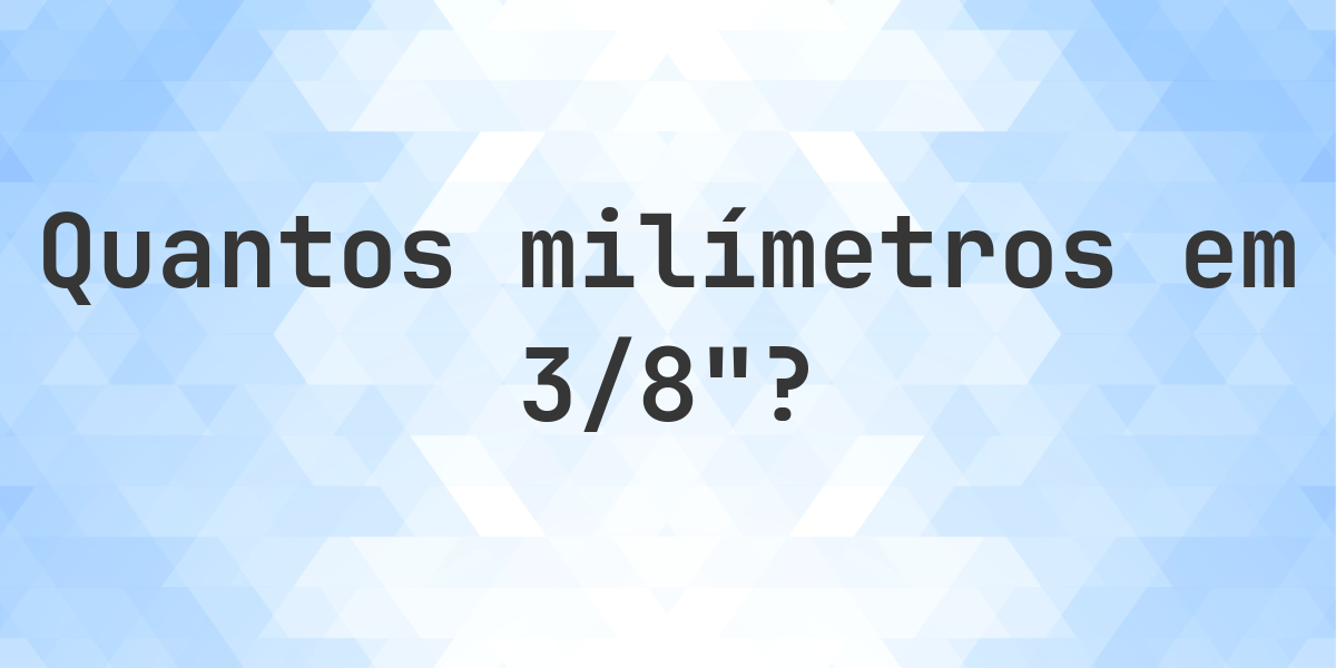 3/8" em milímetros - Calculatio