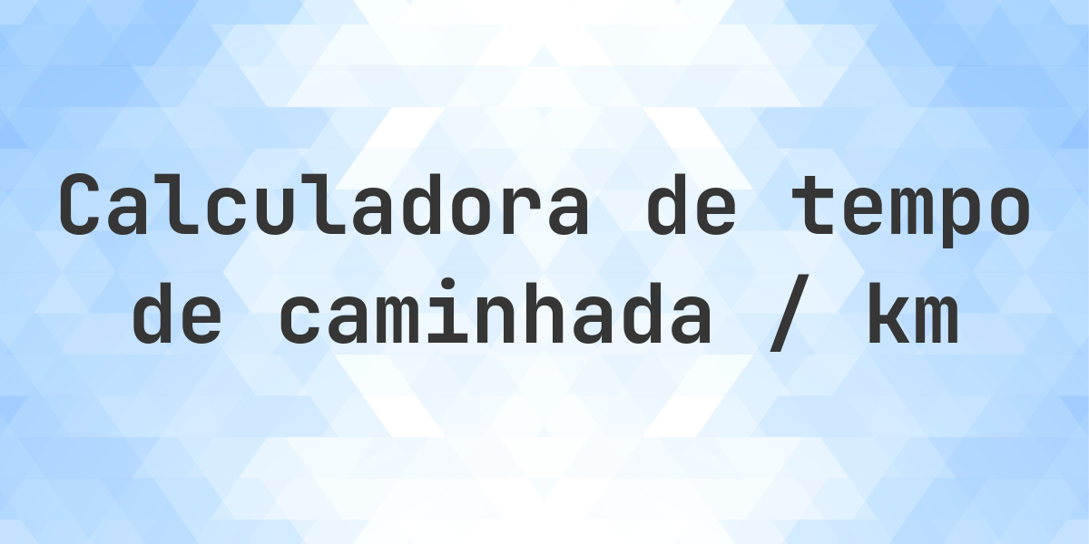Calculadora de Tempo de Caminhada (km) - Calculatio