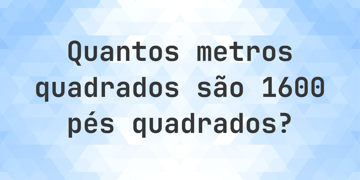 1600 sq ft em m² - Calculatio