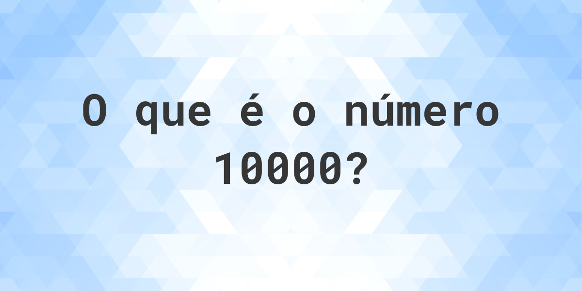 Número 10000 - todas as informações sobre o número - Calculatio
