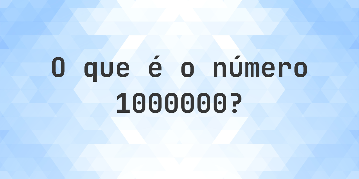 Número 1000000 - todas as informações sobre o número - Calculatio
