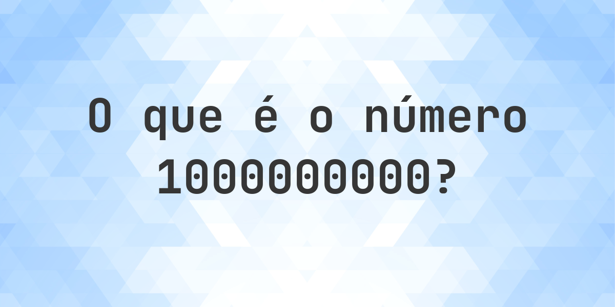 Número 1000000000 - todas as informações sobre o número - Calculatio