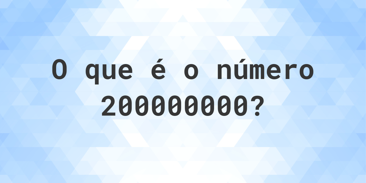 Número 200000000 - todas as informações sobre o número - Calculatio