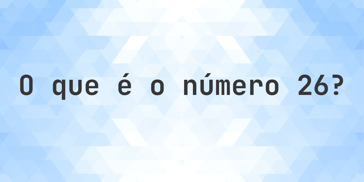 Número 26 - todas as informações sobre o número - Calculatio