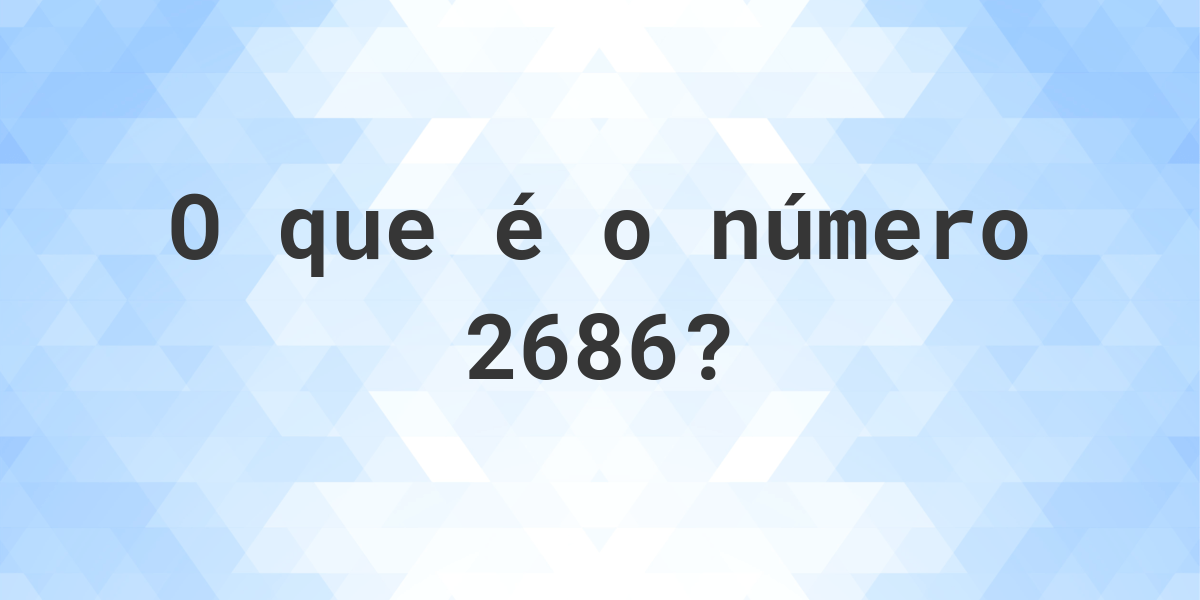 Número 2686 - todas as informações sobre o número - Calculatio