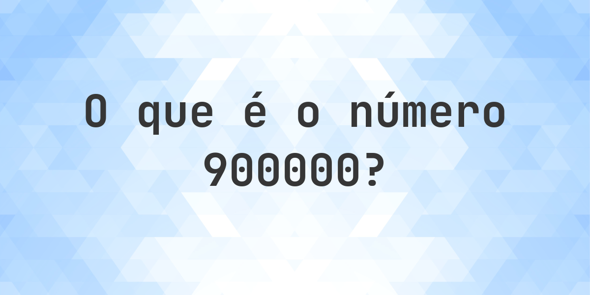Número 900000 - todas as informações sobre o número - Calculatio