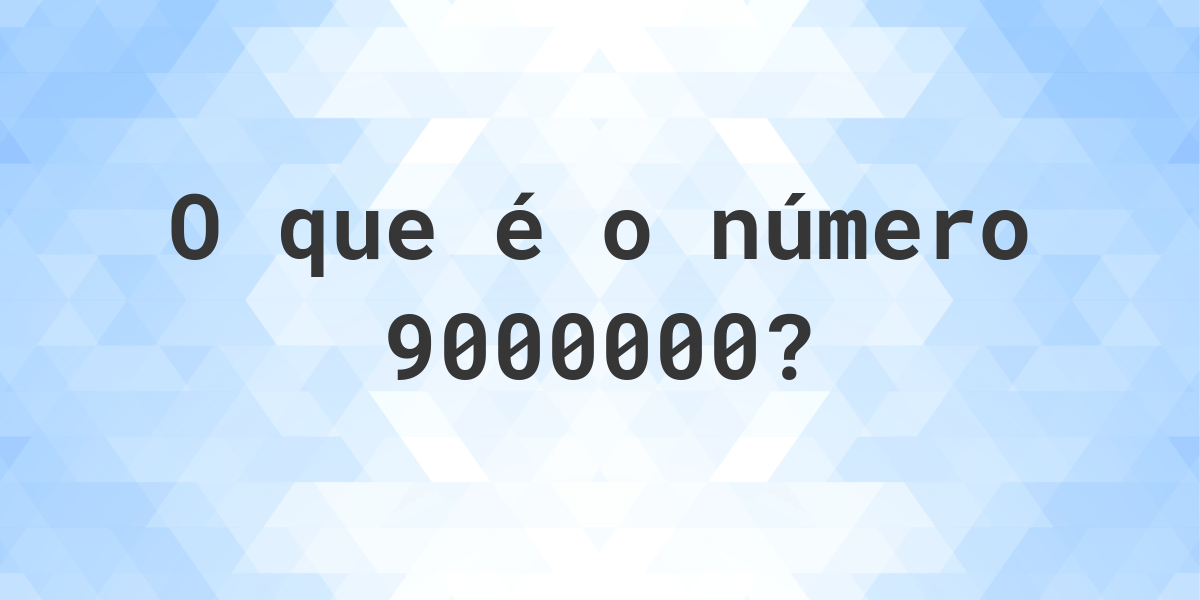 Número 9000000 - todas as informações sobre o número - Calculatio