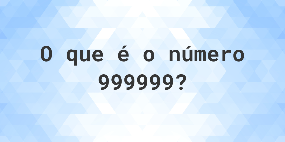 Número 999999 - todas as informações sobre o número - Calculatio