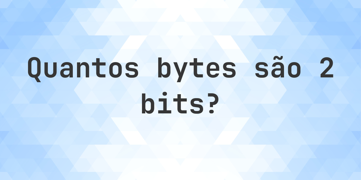 2 bits em bytes - Calculatio