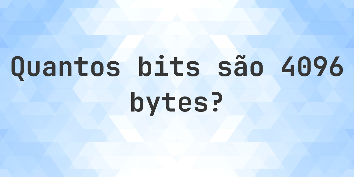4096 bytes em bits - Calculatio