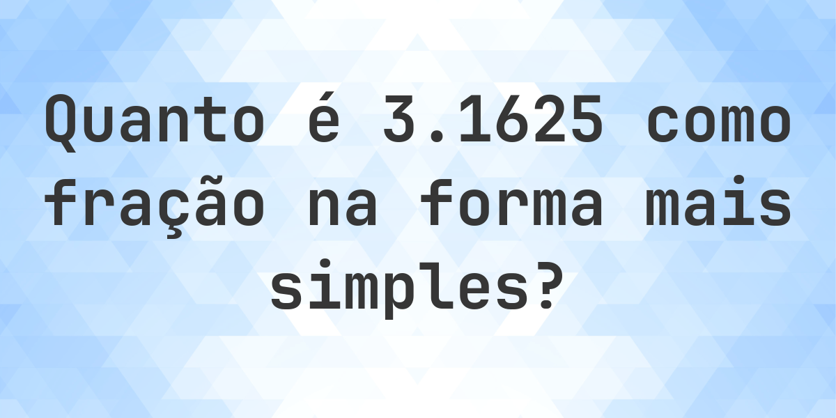 3.1625 como fração — conversão de decimal para fração - Calculatio