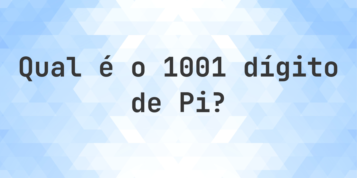 Qual é o 1001 dígito de Pi? - Calculatio