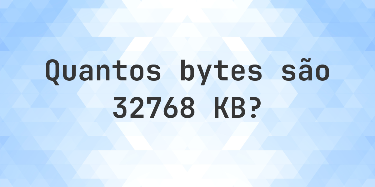 32768 KB em Bytes - Calculatio