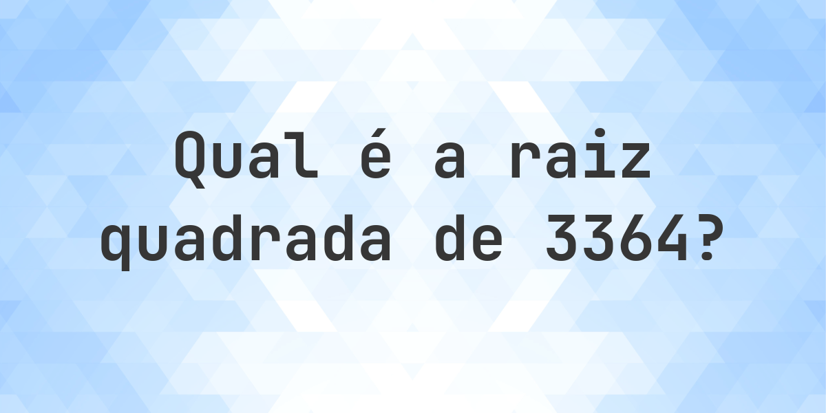 Raiz quadrada de 3364 (√3364) - Calculatio