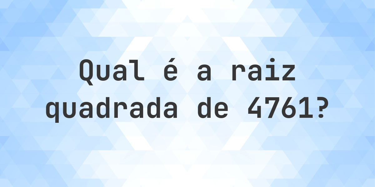 Raiz quadrada de 4761 (√4761) - Calculatio
