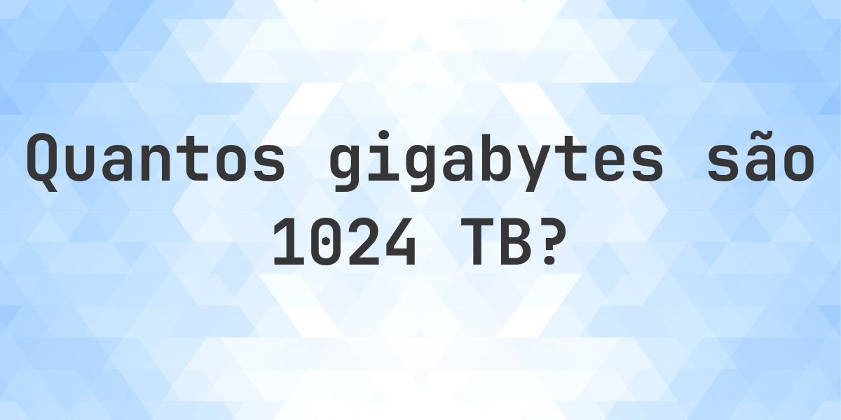 1024 TB em GB — Terabytes para Gigabytes - Calculatio