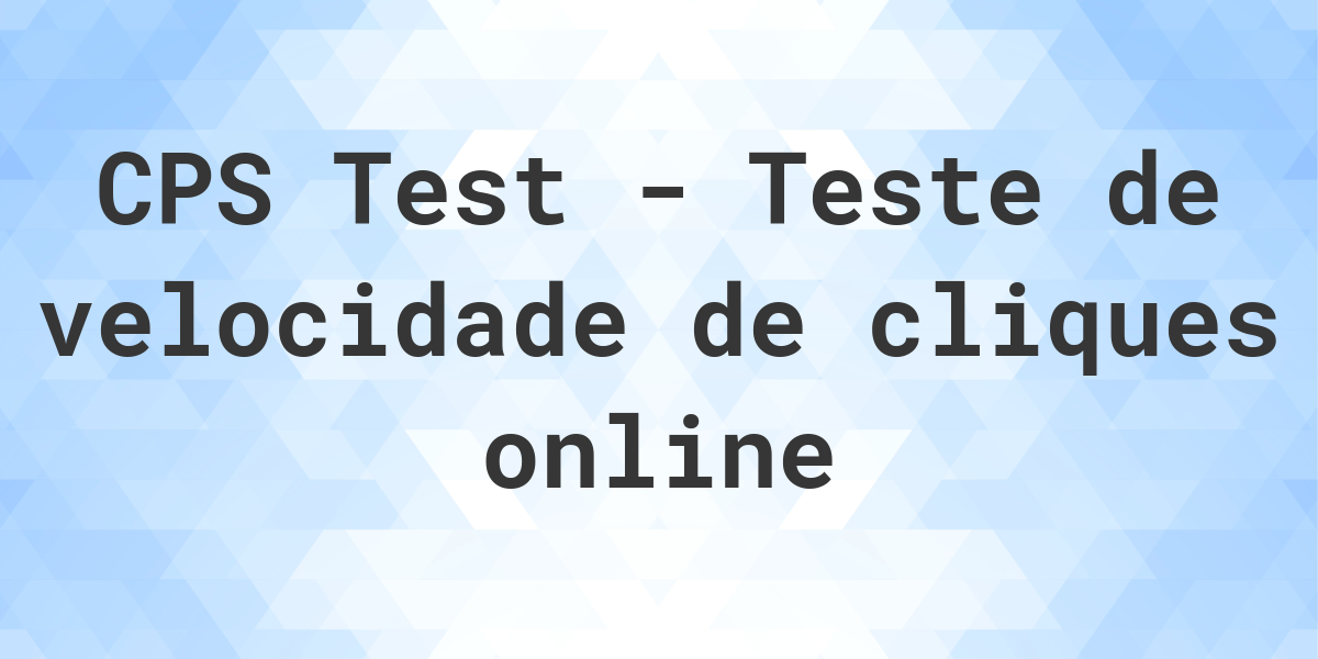 Teste CPS Velocidade Cliques Online - Medir Velocidade Mouse - Calculatio