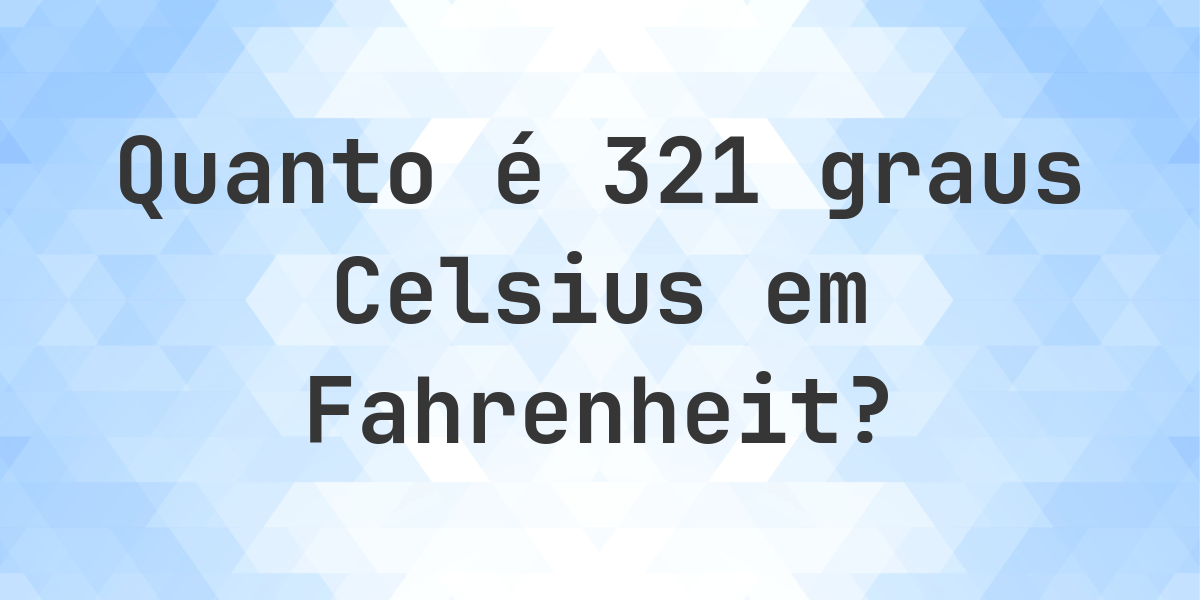 321 Celsius para Fahrenheit - Calculatio