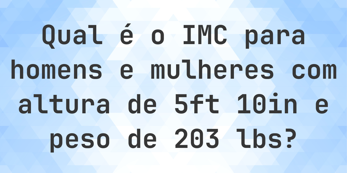 Qual é o IMC para 5ft 10in e 203 lbs? - Calculatio