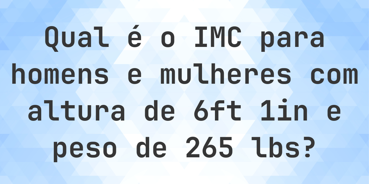 Qual é o IMC para 6ft 1in e 265 lbs? - Calculatio