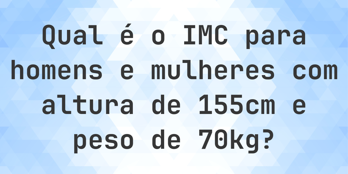 Qual é o IMC para 155 cm e 70 kg? - Calculatio