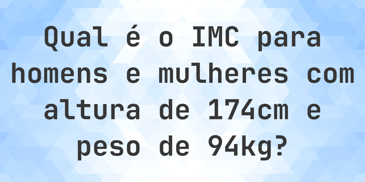 Qual é o IMC para 174 cm e 94 kg? - Calculatio