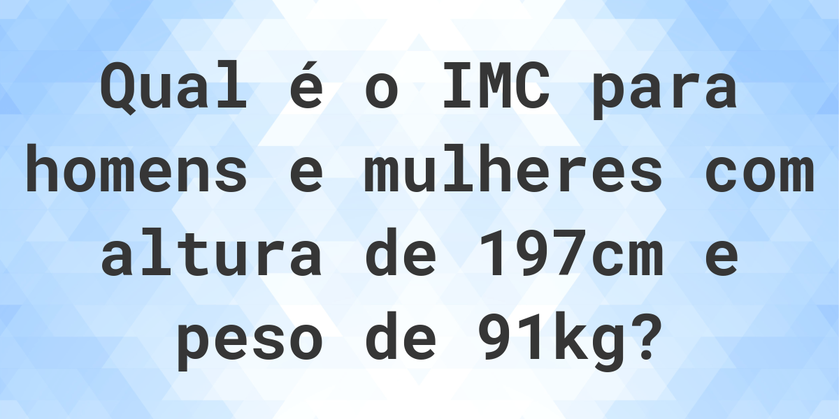Qual é o IMC para 197 cm e 91 kg? - Calculatio