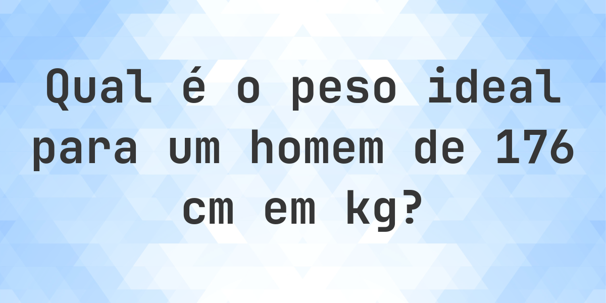 Peso ideal para 176 cm homem - Calculatio